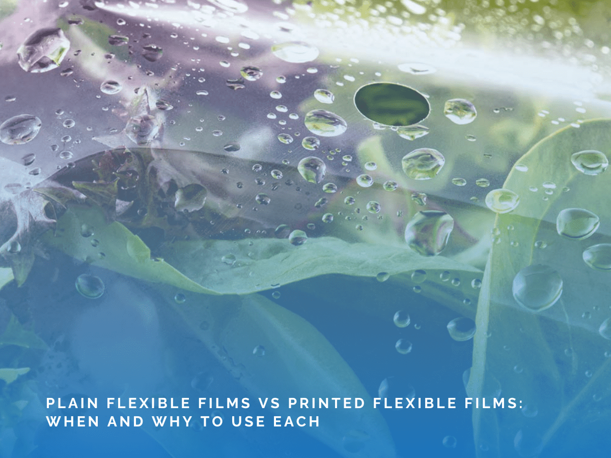 Plain flexible films vs printed flexible films: when and why to use each